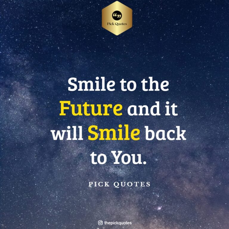 Smile To The Future And It Will Smile Back To You - Best Smile Quotes